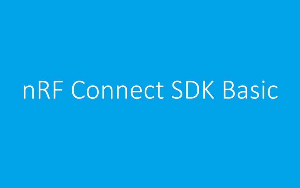 Nrf Connect Sdk Basic Nordic Semiconductor中文官网